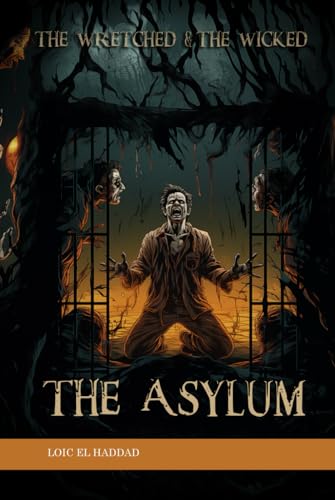 The Wretched & The Wicked: The Asylum by Loïc El Haddad | Goodreads