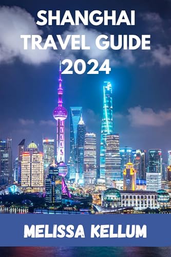 SHANGHAI TRAVEL GUIDE 2024: "Unlocking Shanghai 2024: A Comprehensive ...