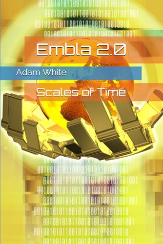 Embla 2.0: Scales of Time (The Embla Trilogy) by Adam White | Goodreads