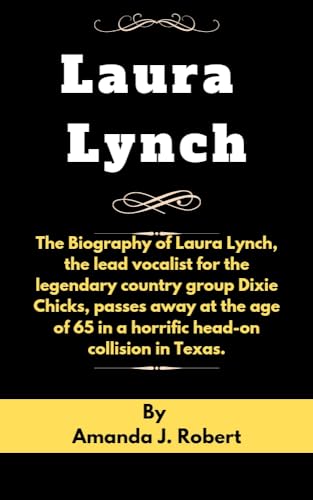 Laura Lynch: The Biography of Laura Lynch, the lead vocalist for the ...
