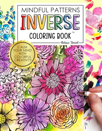 Mindful Patterns Inverse Colouring Book: Relax Your Mind with ...