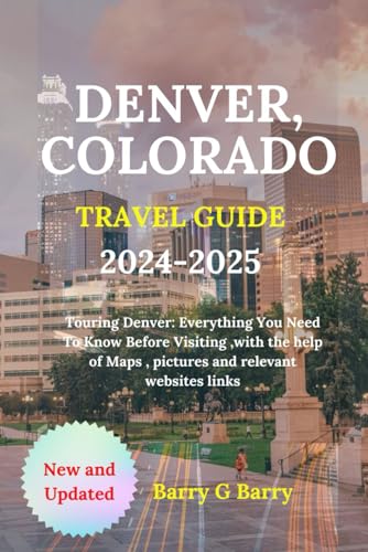 DENVER, COLORADO TRAVEL GUIDE: Touring Denver: Everything You Need To ...