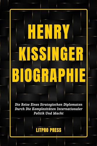 Henry Kissinger Biographie: Die Reise Eines Strategischen Diplomaten ...