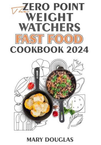 The Zero Point Weight Watchers Fast Food Cookbook 2024: Daily Intake of ...