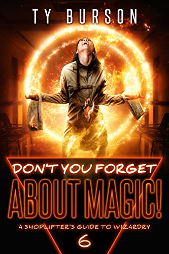 Don't You Forget About Magic!: A Shoplifter's Guide to Wizardry by Ty ...