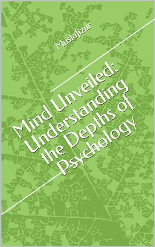 Mind Unveiled: Understanding the Depths of Psychology by Mustafizur ...