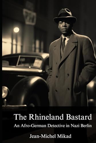 The Rhineland Bastard: An Afro-German Detective in Nazi Berlin by Jean ...