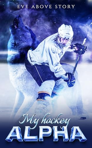 My Hockey Alpha: Chap 1-73 by Eve Above Story | Goodreads