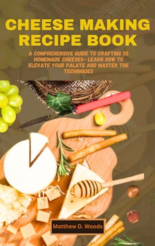 CHEESE MAKING RECIPE BOOK : A Comprehensive Guide to Crafting 25 ...