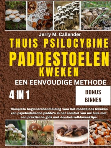 THUIS PSILOCYBINE PADDESTOELEN KWEKEN: EEN EENVOUDIGE METHODE: Complete ...