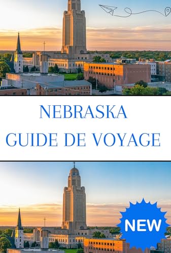 NEBRASKA GUIDE DE VOYAGE 2024: Un guide complet du riche patrimoine ...