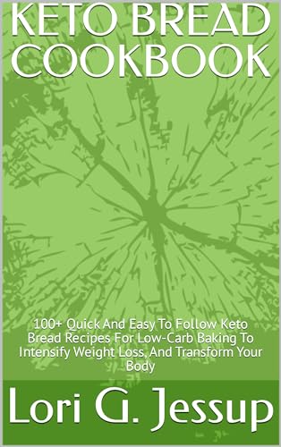 KETO BREAD COOKBOOK: 100+ Quick And Easy To Follow Keto Bread Recipes ...