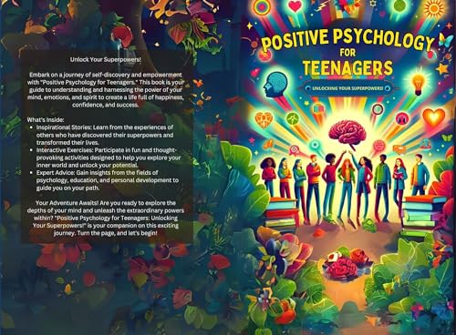 Positive Psychology for Teenagers: Unlocking Your Superpowers ...