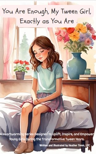 You Are Enough, My Tween Girl, Exactly as You Are: A Heartwarming ...