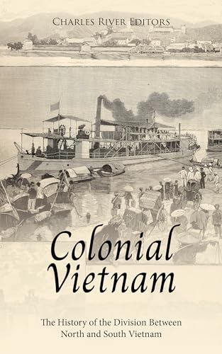 Colonial Vietnam: The History of the Division Between North and South ...