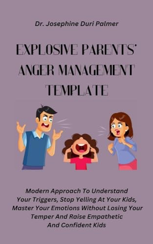 EXPLOSIVE PARENTS’ ANGER MANAGEMENT TEMPLATE: Modern Approach To ...