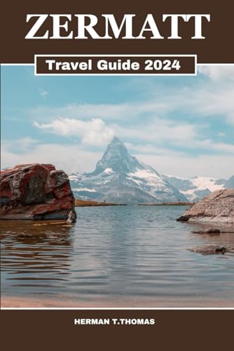 Zermatt Travel Guide: Your Insider's Guide to the Alpine Paradise: Hike ...