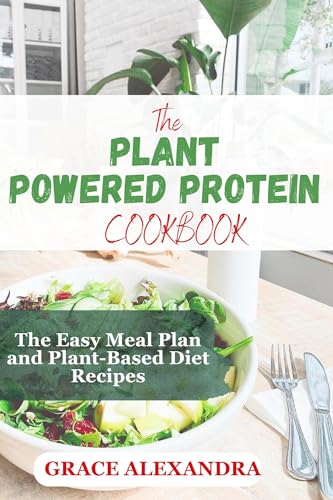 THE PLANT-POWERED PROTEIN COOKBOOK : The Easy Meal Plan and Plant-Based ...