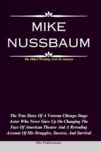 MIKE NUSSBAUM: The True Story Of A Veteran Chicago Stage Actor Who Never Gave Up On Changing The ...