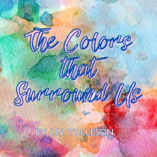 The Colors that Surround Us by J N Tolleson | Goodreads