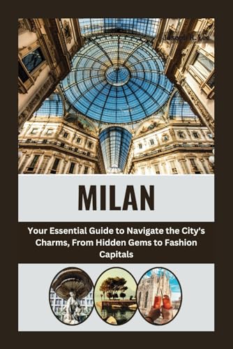 MILAN TRAVEL GUIDE 2024: Your Essential Guide to Navigate the City's ...