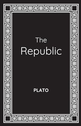 The Republic: Plato's Philosophical Masterpiece Explored by Plato ...