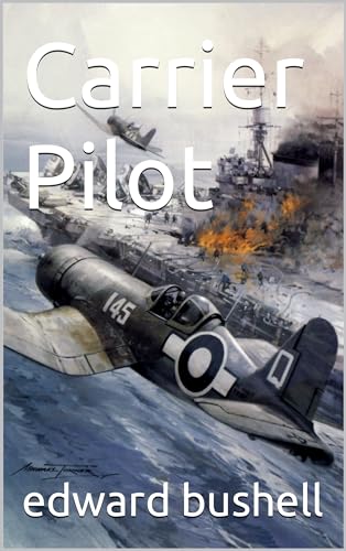 Carrier Pilot by Edward Bushell | Goodreads