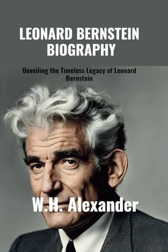 LEONARD BERNSTEIN BIOGRAPHY: Unveiling the Timeless Legacy of Leonard ...