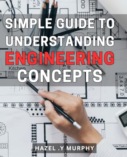 Simple Guide to Understanding Engineering Concepts: A Comprehensive ...