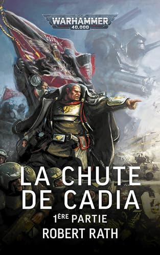 La Chute de Cadia, 1ère Partie (Warhammer 40,000) by Robert Rath ...