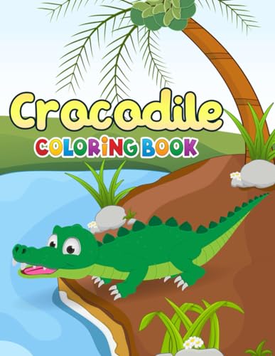 Crocodile Coloring Book: Beautiful Illustrations Will Make You Excited ...