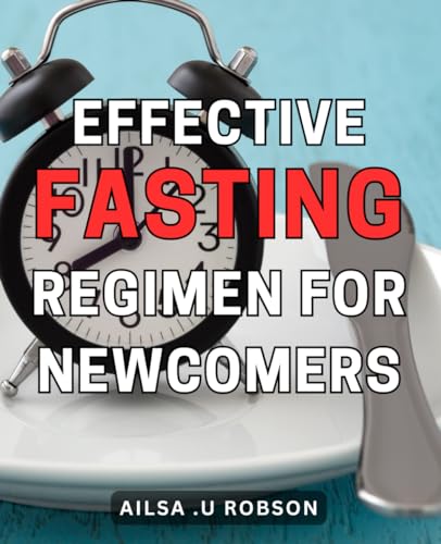 Effective Fasting Regimen for Newcomers: The Ultimate Guide to Kick ...