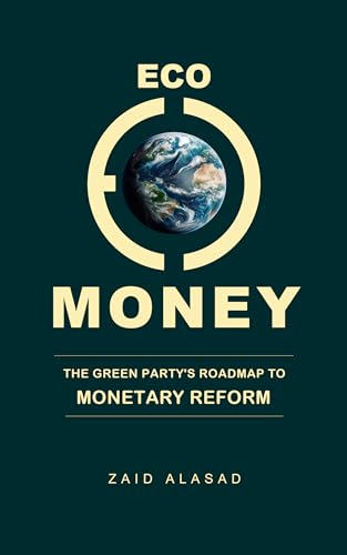 Eco-Money: The Green Party's Roadmap to Monetary Reform by Zaid Alasad ...