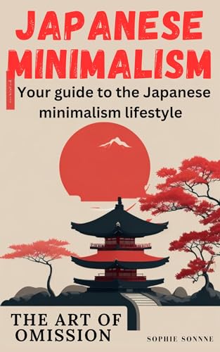 Japanese minimalism: Your guide to the Japanese minimalism lifestyle ...