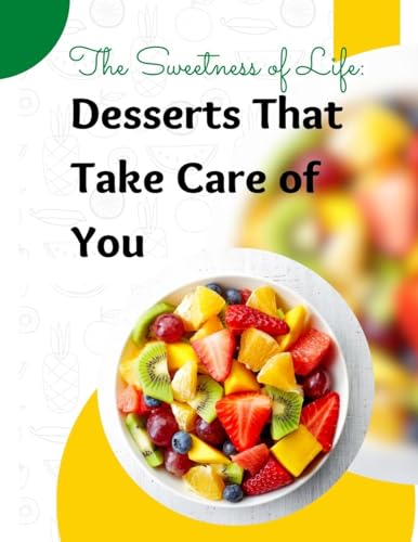 The Sweetness of Life: Desserts That Take Care of You by ALEX VIEIRA ...