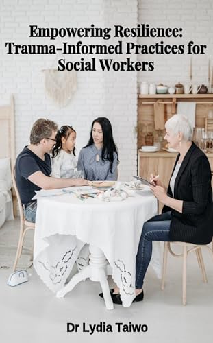 Empowering Resilience: Trauma-Informed Practices for Social Workers by ...