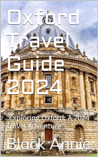 Oxford Travel Guide 2024: "Exploring Oxford: A 2024 Travel Adventure" by Black Annie | Goodreads