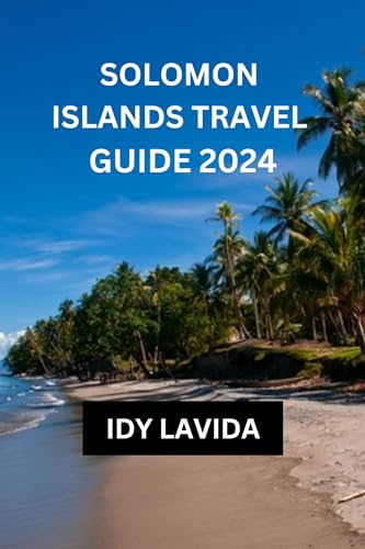 SOLOMON ISLANDS TRAVEL GUIDE 2024 : Easy Elegance: Solomon Islands ...