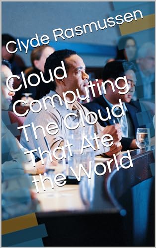 Cloud Computing The Cloud That Ate the World by Clyde Rasmussen | Goodreads