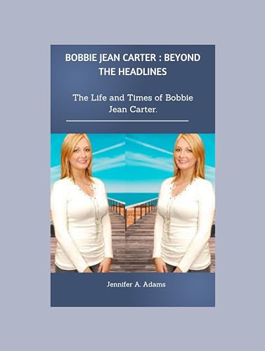 Bobbie Jean Carter : Beyond the Headlines: The Life and Times of Bobbie ...