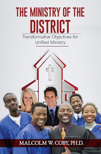 The Ministry of the District: Transformative Objectives for Unified Ministry by Malcolm Coby ...