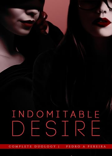 Indomitable Desire: The Complete Duology by Pedro Alves | Goodreads