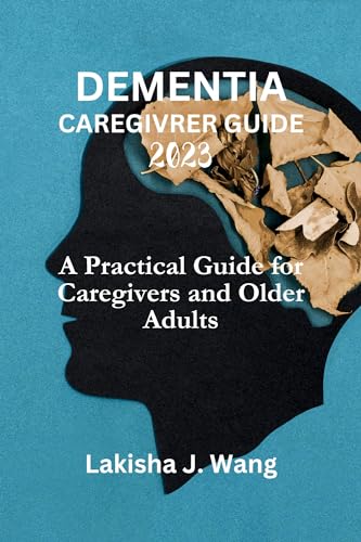 Dementia Caregivers Guide 2023: "Empowering You with Practical ...