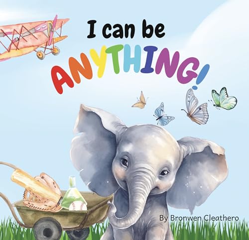 I Can Be Anything!: Find Out About a Variety of Jobs You Can Have, When ...