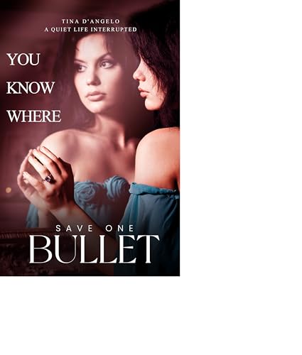 Save One Bullet: A Quiet Life Interrupted by Tina D'Angelo | Goodreads