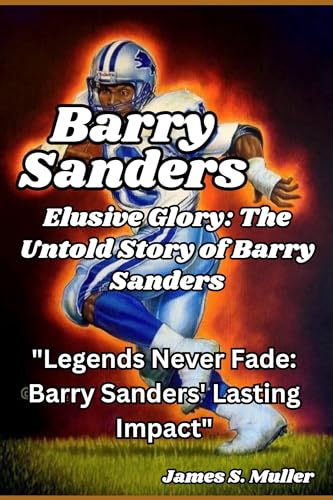 Elusive Glory, the untold story of Barry Sanders : Legends Never Fade ...