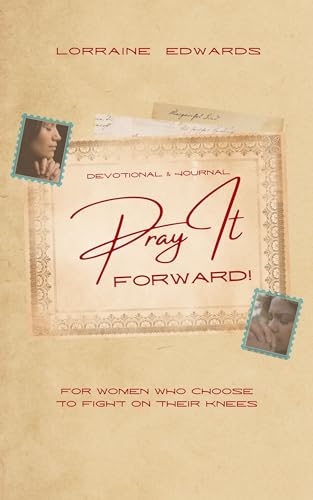Pray It Forward: For Women Who Choose to Fight On Their Knees by Lorraine Edwards | Goodreads