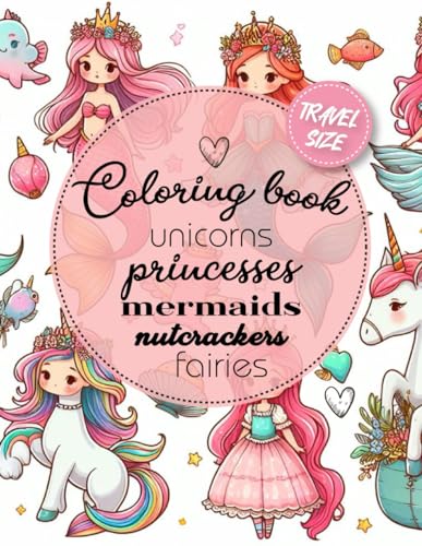 Unicorns, Mermaids, Princess, nutcrackers & fairies: Coloring Book by ...