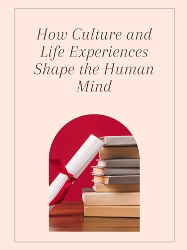 How Culture and Life Experiences Shape the Human Mind by Luis Delgado ...