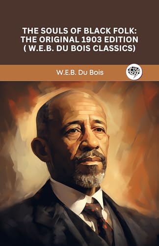 The Souls of Black Folk: The Original 1903 Edition by W.E.B. Du Bois ...
